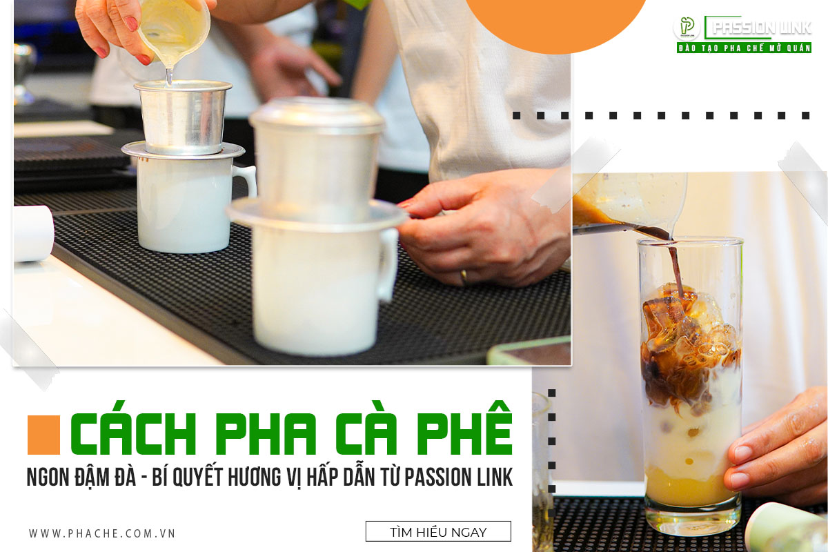 CÁCH PHA CÀ PHÊ NGON ĐẬM ĐÀ - BÍ QUYẾT HƯƠNG VỊ HẤP DẪN ĐẾN TỪ PASSION LINK